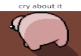 Cry About It | Know Your Meme