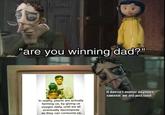Coraline's Dad / Are You Winning, Dad? | Know Your Meme