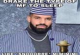 Drake The Type Of Guy | Know Your Meme