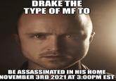 Drake The Type Of Guy | Know Your Meme