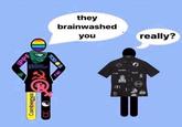 They Brainwashed You meme | They Brainwashed You | Know Your Meme