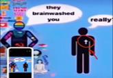 They Brainwashed You meme | They Brainwashed You | Know Your Meme