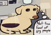 i have a confession. | Homophobic Dog / Not Too Fond Of Gay People ...