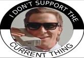 I Support The Current Thing | Know Your Meme