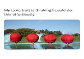 My Toxic Trait (meme) | My Toxic Trait | Know Your Meme
