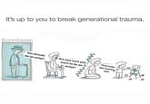 It’s Up To You To Break Generational Trauma (meme) | It’s Up To You To ...