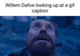 Willem Dafoe Looking Up GIF #1 | Willem Dafoe Looking Up | Know Your Meme