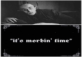 It's Morbin Time | Know Your Meme