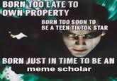 Born Too Late to Own Property, Born Too Soon to Be a Teen TikTok Star ...