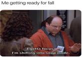 I'm Shifting Into Soup Mode | Know Your Meme