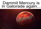 Mercury Is in Gatorade | Know Your Meme
