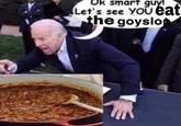 ok smart guy you eat the goyslop | Goyslop | Know Your Meme
