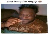 And Why He Eepy? | Know Your Meme