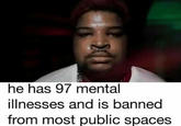 He Has 97 Mental Illnesses | Know Your Meme