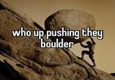 Sisyphus / Sisyphus Pushing a Boulder | Know Your Meme