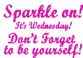 Sparkle On! It's Wednesday! Don't Forget To Be Yourself! Template ...