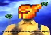 "But The Yo-Yo Master Did Not Answer, He Just Kept On Yo-ing" | Know ...