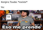 Eso Me Prende | Know Your Meme