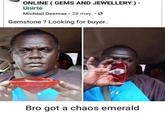 Gemstone? Looking for Buyer | Know Your Meme