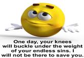 One Day, Your Knees Will Buckle Under the Weight of Your Endless Sins ...