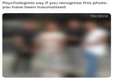 Psychologists Say if You Recognize This Photo You Have Been Traumatized ...