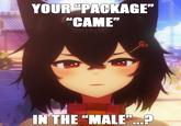Your "Package" "Came" In the "Male" | Know Your Meme