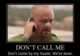 Don't Call Me, Don't Come By My House | Know Your Meme