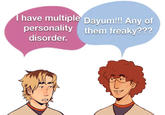 I Have Multiple Personality Disorder / Dayum!!! Any of Them Freaky ...