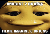Imagine 2 Onions | Know Your Meme