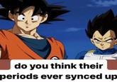 Do You Think Their Periods Ever Synced Up? | Know Your Meme