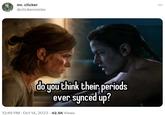 Do You Think Their Periods Ever Synced Up? | Know Your Meme