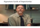 Signature Look of Superiority | Know Your Meme