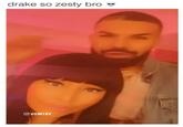 Zesty Drake | Know Your Meme
