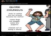 "Bad" Billy Pratt @KILLTOPARTY The Quirk Chungus archetype is so real QUIRK CHUNGUS -fails to realize she has already become her mother -some dogs are doggos, some are puppers -missed out on being a w---- 10:31 AM Jan 2, 2024 531.9K Views 142 1383 8.1K Σ 933