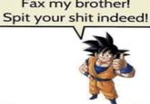 spit | Fax My Brother! Spit Your Shit Indeed! | Know Your Meme