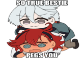 So True Bestie. *Pegs You* | Know Your Meme