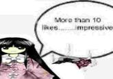 More Than 10 Likes... Impressive | Know Your Meme