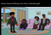 They Faces Killing Me Why Nobody GAF | Know Your Meme