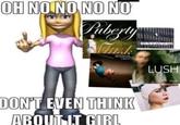 Oh No No No, Don't Even Think About It Girl | Know Your Meme