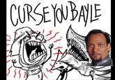Curse You Bayle! | Know Your Meme