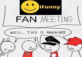 Fan Meeting / Well This Is Awkward | Know Your Meme