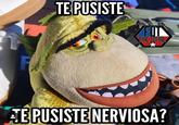 Te Pusiste Nerviosa | Know Your Meme