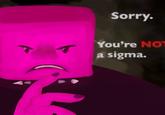 Sorry You're Not a Sigma | Know Your Meme