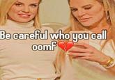 Be Careful Who You Call Oomf | Know Your Meme