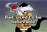 Bait Used to Be Believable | Know Your Meme