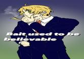 Bait Used to Be Believable | Know Your Meme