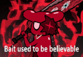 Bait Used to Be Believable | Know Your Meme