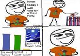 Hmm Today I Will Vote for a Third Party | Know Your Meme
