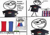 Hmm Today I Will Vote for a Third Party | Know Your Meme