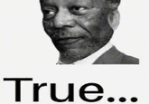 Morgan Freeman "True..." | Know Your Meme